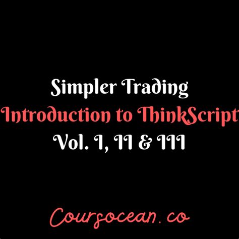 Simpler Trading â€ Introduction To Thinkscript Vol I Ii And Iii