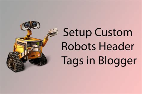 How To Setup Custom Robots Header Tags In Blogger Free Blogger Plugins