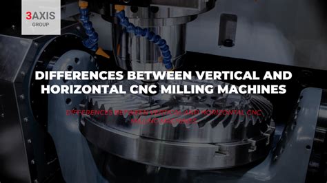 Vertical Vs Horizontal Cnc Milling Machines Key Differences