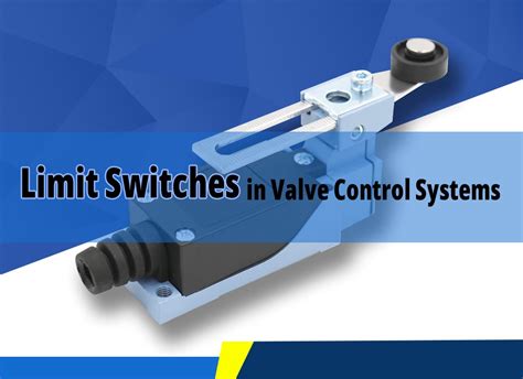 Limit Switches In Valve Control Systems Supplier China