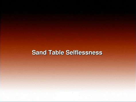 Ppt Sand Table Selflessness Powerpoint Presentation Free Download