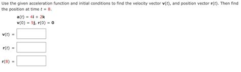 Solved Use The Given Acceleration Function And Initial