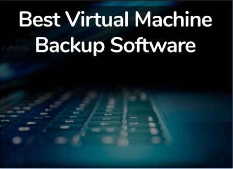 Virtual Machine Backup Software