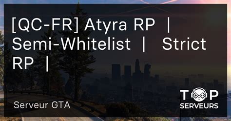 Qc Fr Atyra Rp Semi Whitelist Strict Rp Serveur Gta