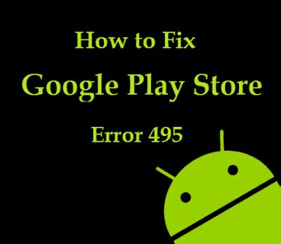 How To Fix Solve Error Code 495 In Google Play Store App Install