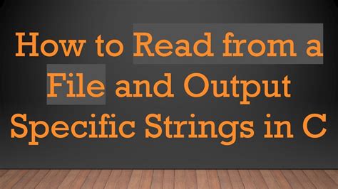 How To Read From A File And Output Specific Strings In C Youtube