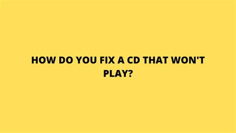 How Do You Fix A Cd That Won T Play All For Turntables