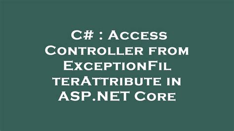 C Access Controller From Exceptionfilterattribute In Aspnet Core Youtube