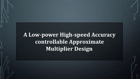 A Low Power High Speed Accuracy Controllable Approximate Multiplier Design