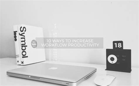 10 Ways To Boost Productivity With An Effective Workflow