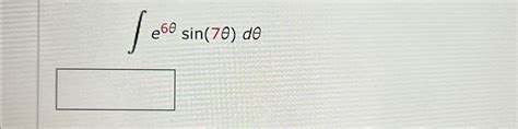 Solved e θsin θ dθ Chegg com