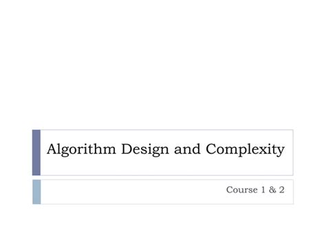 Algorithm Design And Complexity Course 1and2 Ppt