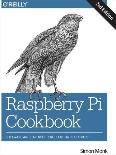 Raspberry Pi Cookbook Software And Hardware Problems And Solutions By