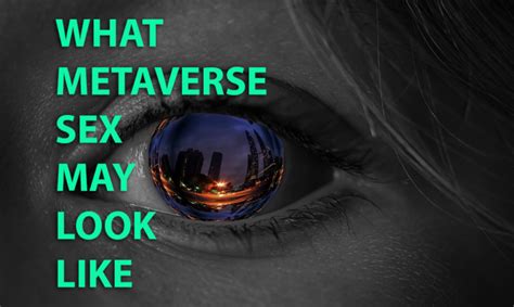What Will Metaverse Sex Be Like Here S Some Thoughts