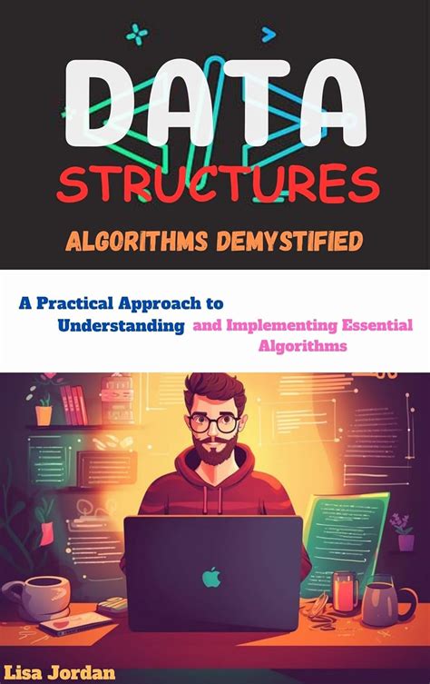 Data Structures Algorithms Demystified A Practical Approach To Understanding And