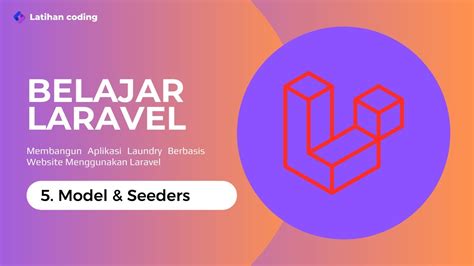 06 Aplikasi Laundry Berbasis Web Menggunakan Laravel Model And Seeder Youtube