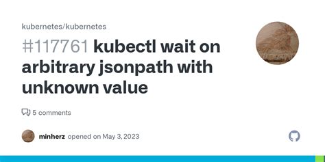 Kubectl Wait On Arbitrary Jsonpath With Unknown Value Issue Kubernetes Kubernetes