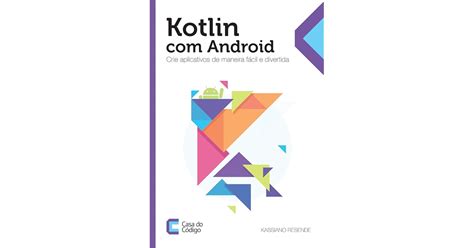 Kotlin Com Android Crie Aplicativos De Maneira Fácil E Divertida By