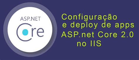 Configuração E Deploy De Aplicativos Core 20 No Iis By Ray Carneiro Medium