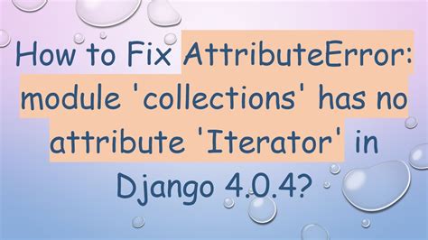 How To Fix Attributeerror Module Collections Has No Attribute