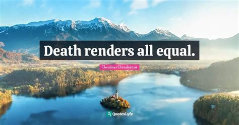 Death Renders All Equal Quote By Claudius Claudianus Quoteslyfe
