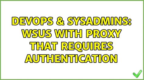 Devops And Sysadmins Wsus With Proxy That Requires Authentication 2
