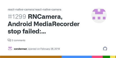 Rncamera Android Mediarecorder Stop Failed 2147483648 · Issue 1299