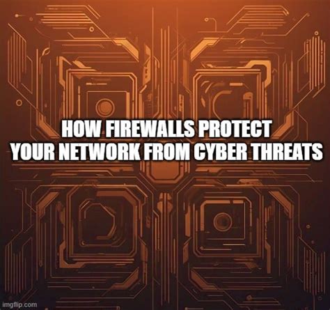 How Firewalls Protect Your Network From Cyber Threats Securemyorg