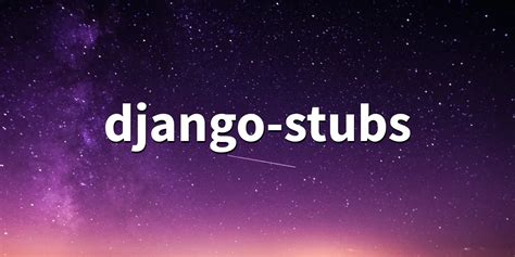 Django Stubs 510 Mypy Stubs For Django