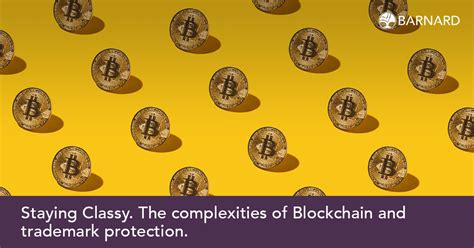 Staying Classy The Complexities Of Blockchain And Trademark Protection