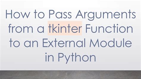How To Pass Arguments From A Tkinter Function To An External Module In Python Youtube