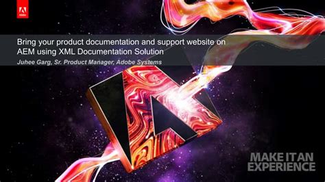 Evolve18 Juhee Garg Bring Your Product Documentation And Support Website On Aem Using Xml