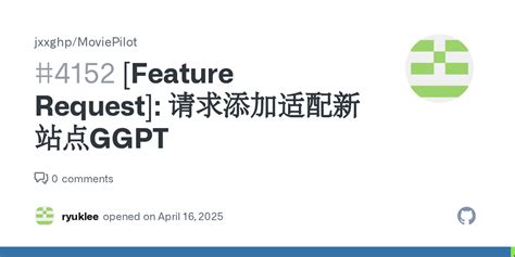 Feature Request 请求添加适配新站点ggpt · Issue 4152 · Jxxghpmoviepilot · Github