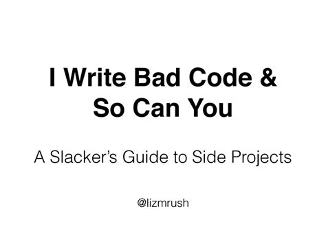 I Write Bad Code And So Can You Speaker Deck