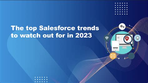 The Top Salesforce Trends To Watch Out For In 2023 Ziddu