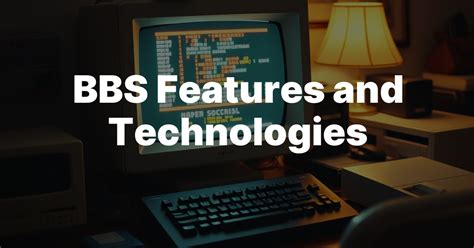 Bbs Features And Technologies Todays Tech