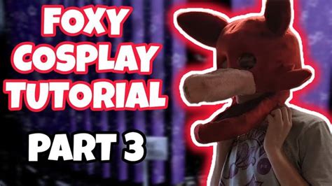 Fnaf Foxy Cosplay Tutorial Part 3 Cosplay Tutorial Fnaf Foxy Foxy