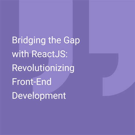 title bridging the gap how reactjs can revolutionize front end