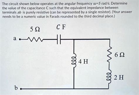 The Circuit Shown Below Operates At The Angular Frequency ω 5 Rads