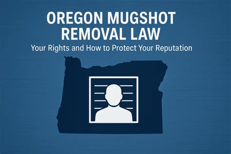 Oregon Mugshot Removal Law Clear Mugshots And Protect Your Reputation