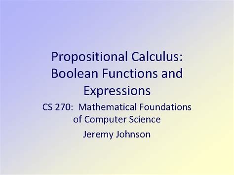 Propositional Calculus Boolean Functions And Expressions Cs 270