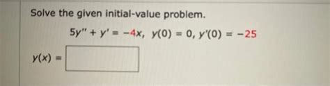 solved solve the given initial value problem 5y y
