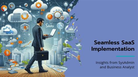 Seamless Implementation Of Saas Applications Insights From A Sysadmin