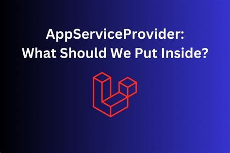 Service Providers In Laravel Main Things You Need To Know