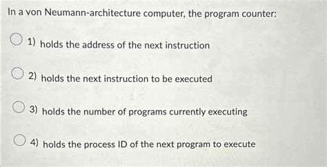 Solved In A Von Neumann Architecture Computer The Program