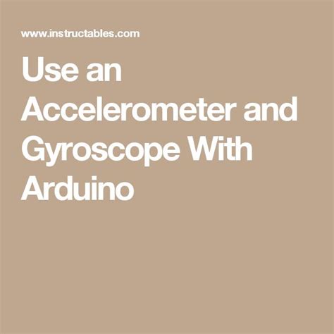 Use An Accelerometer And Gyroscope With Arduino Arduino Gyroscope Accelerometers