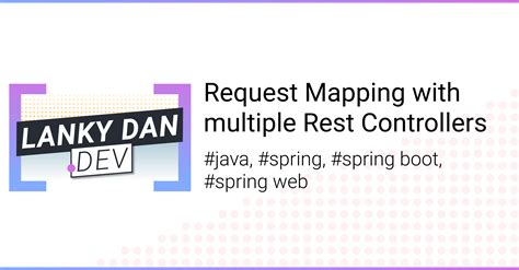 Request Mapping With Multiple Rest Controllers Lanky Dan Blog