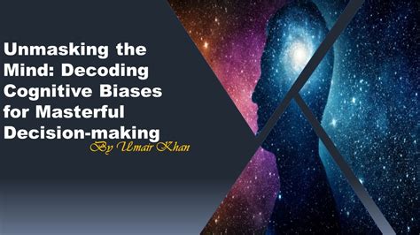 Unmasking The Mind Decoding Cognitive Biases For Masterful Decision Making
