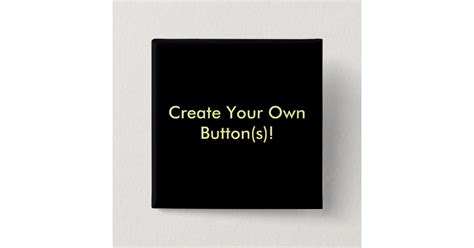 create your own button s pinback button zazzle
