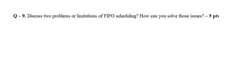 solved q 9 discuss two problems or limitations of fifo
